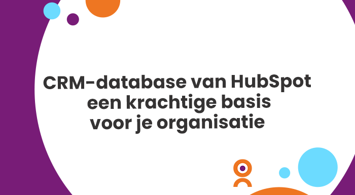 CRM-database van HubSpot: een krachtige basis voor je organisatie