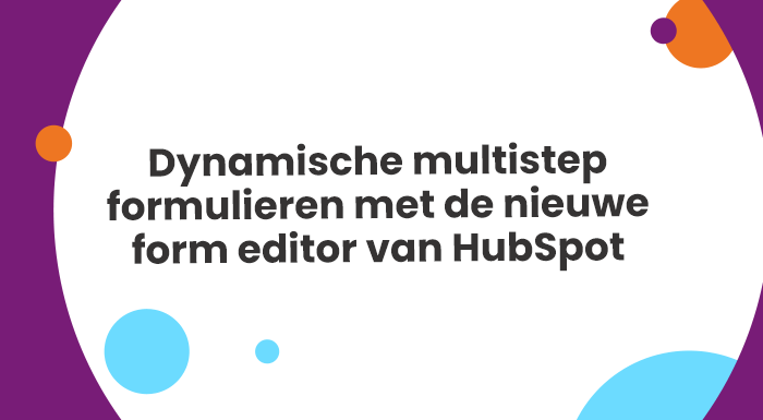 Dynamische multistep formulieren met de nieuwe form editor van HubSpot