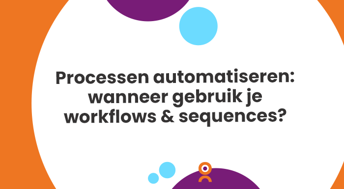 Processen automatiseren: wanneer gebruik je workflows & sequences?