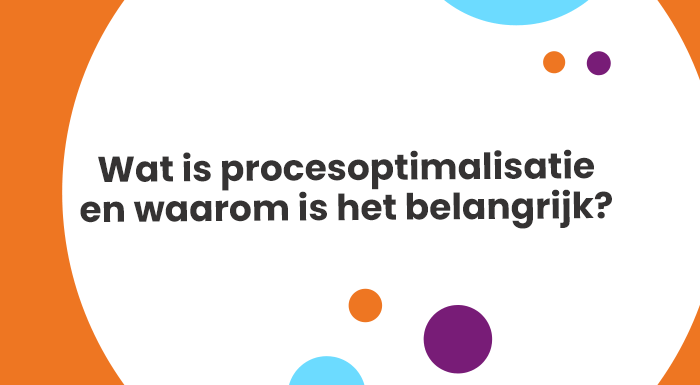 Wat is procesoptimalisatie en waarom is het belangrijk?